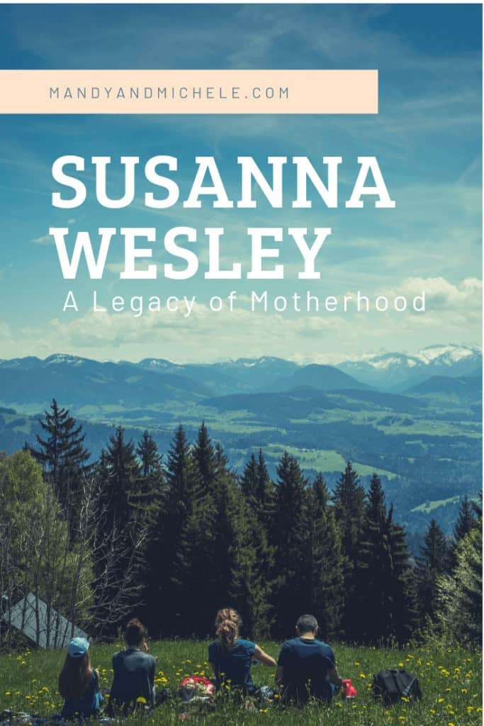 Legacy of Motherhood: The Life of Susanna Wesley - Mandy and Michele