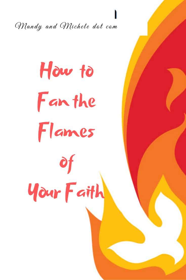 How to Fan the Flames of Your Faith - Mandy and Michele