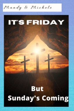 It's Friday - But Sunday's Coming - Mandy and Michele by Mandy