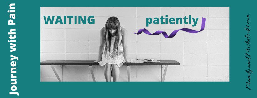 Wait, Wait Patiently - Mandy's Journey with Pain - Waiting for Diagnosis